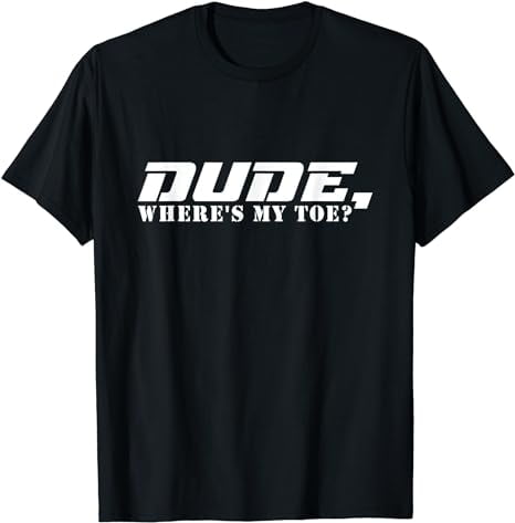 Dude Where's My Toe Funny Amputated Leg Wheelchair Amputee T-Shirt ...