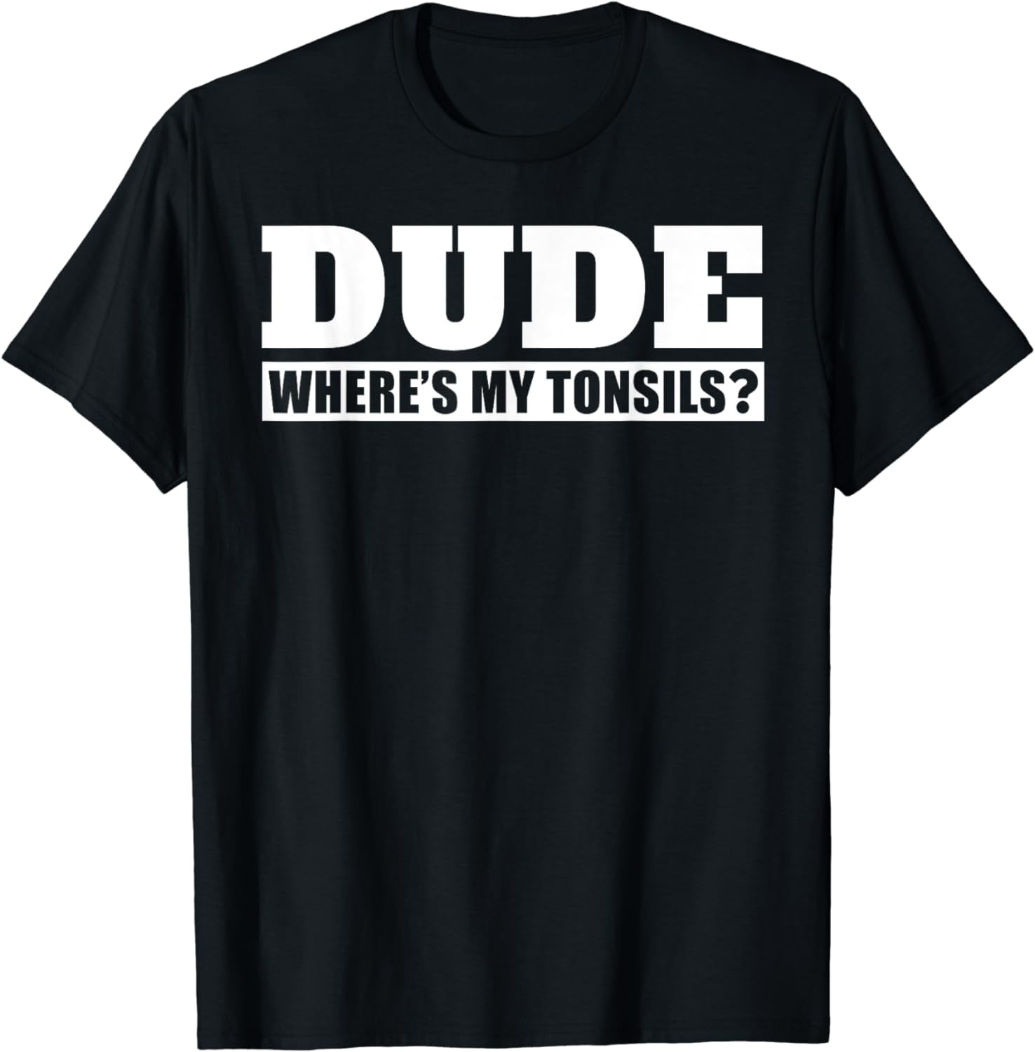 Dude Where's My Tonsils Shirt Funny Tonsils Surgery Recovery - Walmart.com