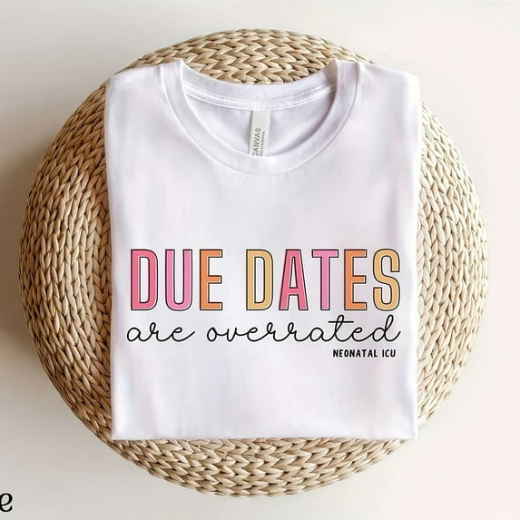 Due Dates Are Overrated S1Hirt, NICU S1Hirt, Neonatal Nurse S1Hirt ...