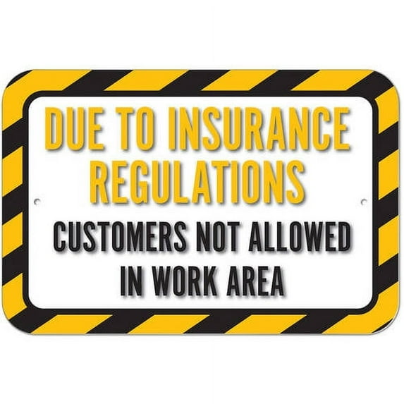 Due To Insurance Regulations Customers Not Allowed In Work Area Sign ...