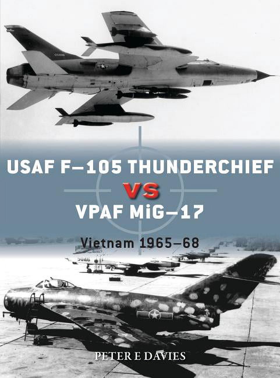 Duel: USAF F-105 Thunderchief vs VPAF MiG-17 : Vietnam 1965–68 (Series ...