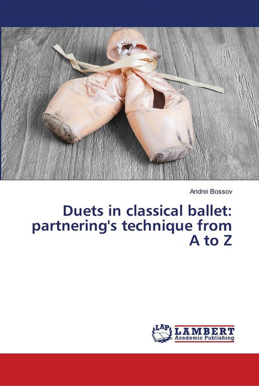 Duets in classical ballet: partnering's technique from A to Z ...
