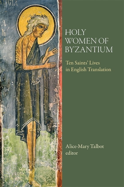 Dumbarton Oaks Byzantine Saints Lives Holy Women of Byzantium: Ten ...