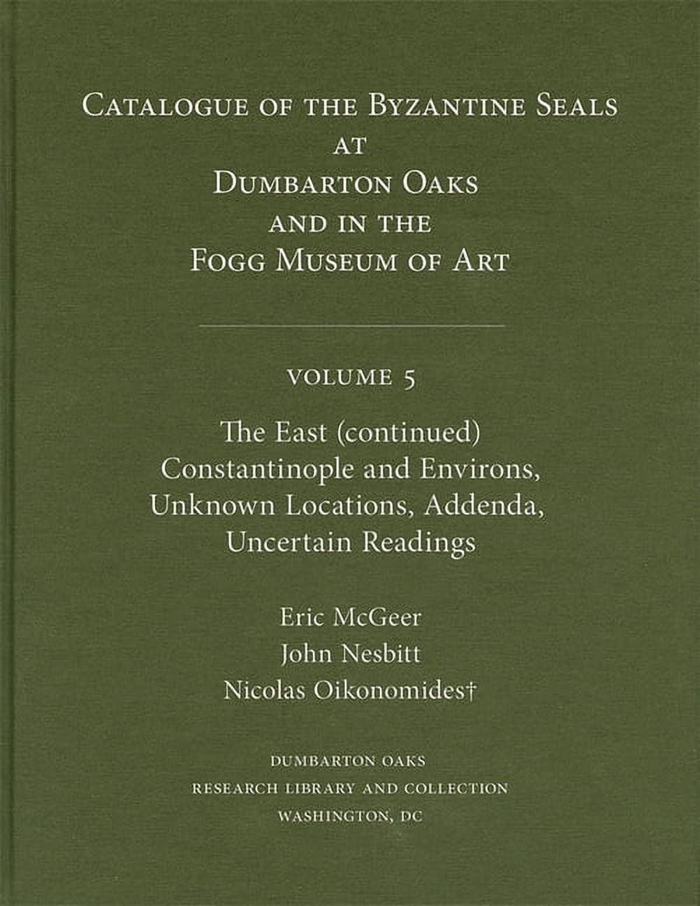 Dumbarton Oaks Collection: Catalogue of Byzantine Seals at Dumbarton ...