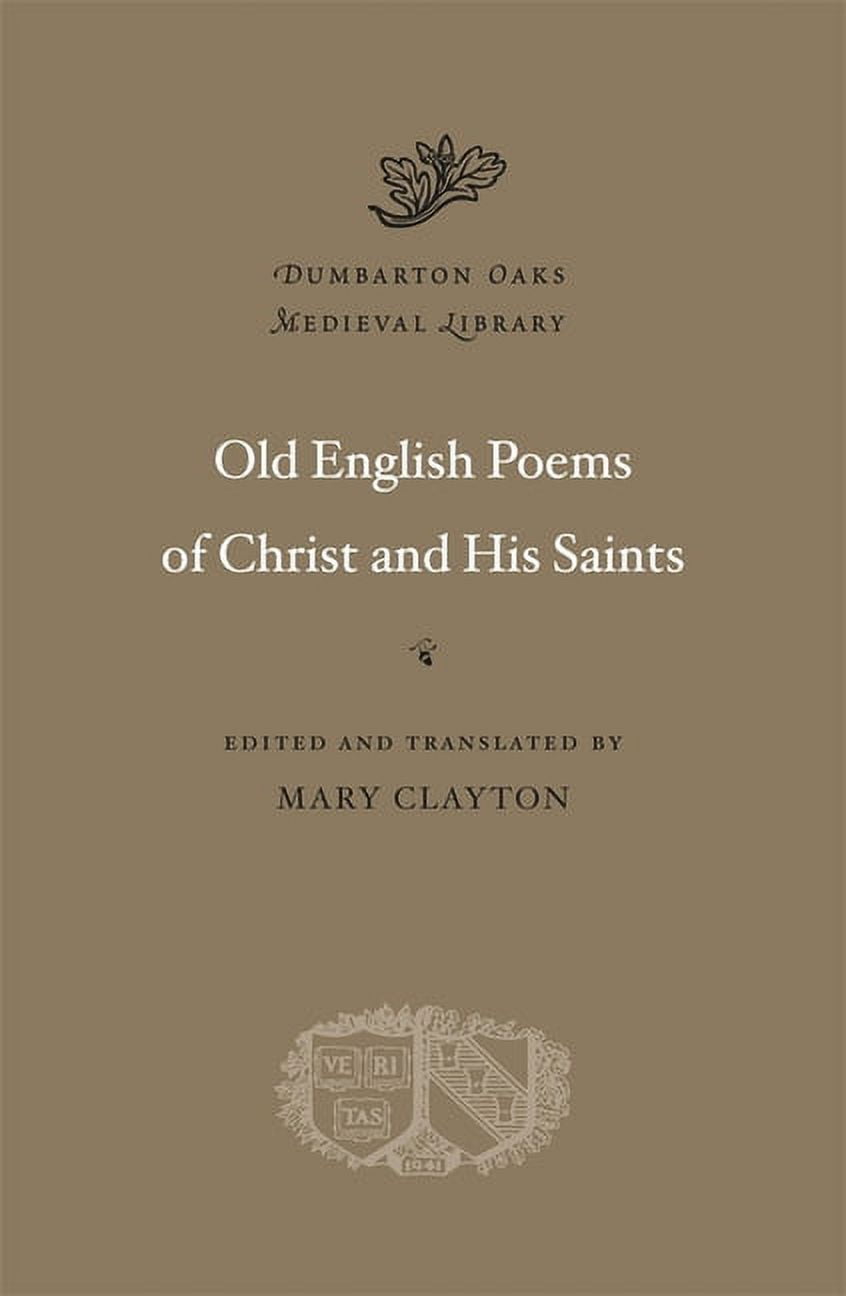 Dumbarton Oaks Medieval Library Old English Poems of Christ and His ...