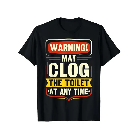 Dump Toilet Clogging Quote T-Shirt | Crew Neck, Short Sleeve, Casual ...