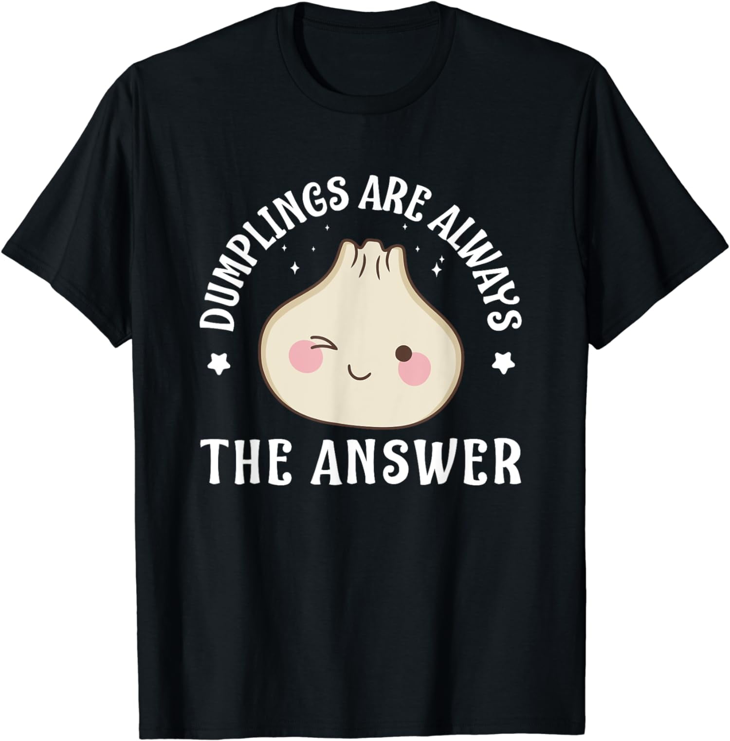 Dumplings are Always The Answer Dim Sum Funny T-Shirt - Walmart.com