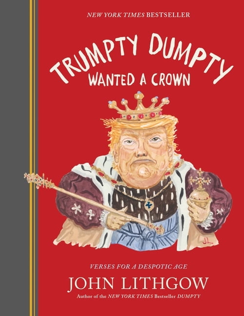 Trumpty Dumpty Wanted a Crown: Verses for a Despotic Age, (Hardcover ...