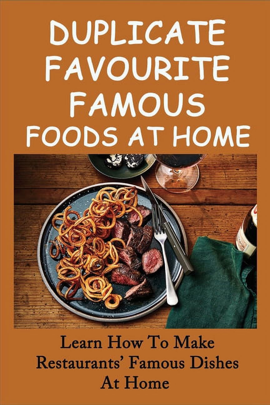 Duplicate Favourite Famous Foods At Home: Learn How To Make Restaurants ...