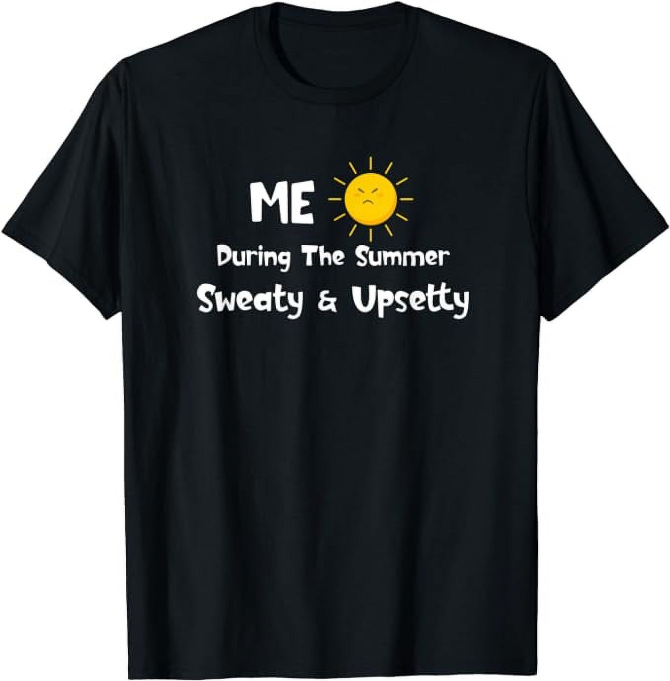 During Summer Sweaty Upsetty Funny Hot Weather Haters Saying T-Shirt ...