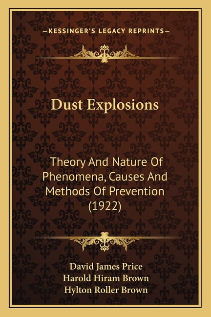 Dust Explosions : Theory And Nature Of Phenomena, Causes And Methods Of ...