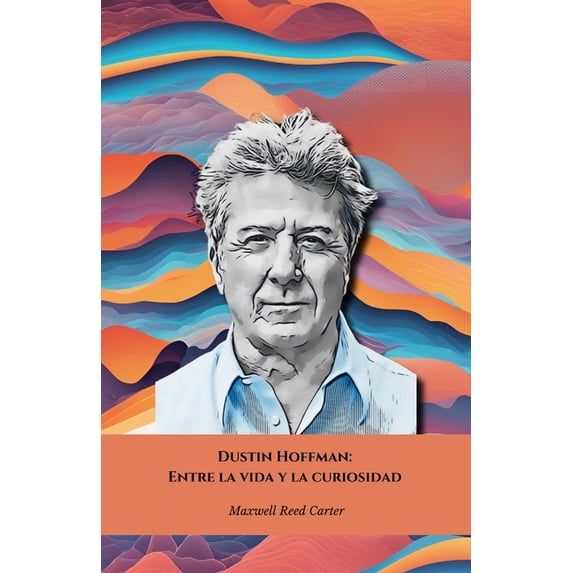 Dustin Hoffman: Entre la vida y la curiosidad: El homenaje oficial a ...