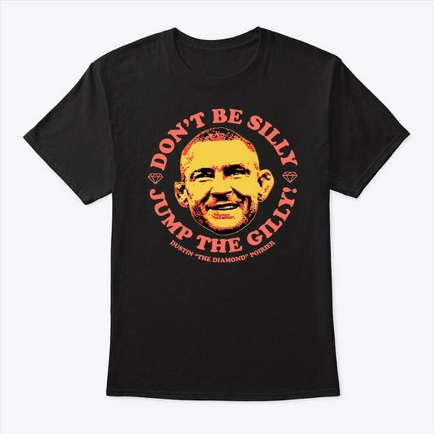 Dustin Poirier Don't Be Silly Jump The Gilly Shirt - Walmart.com