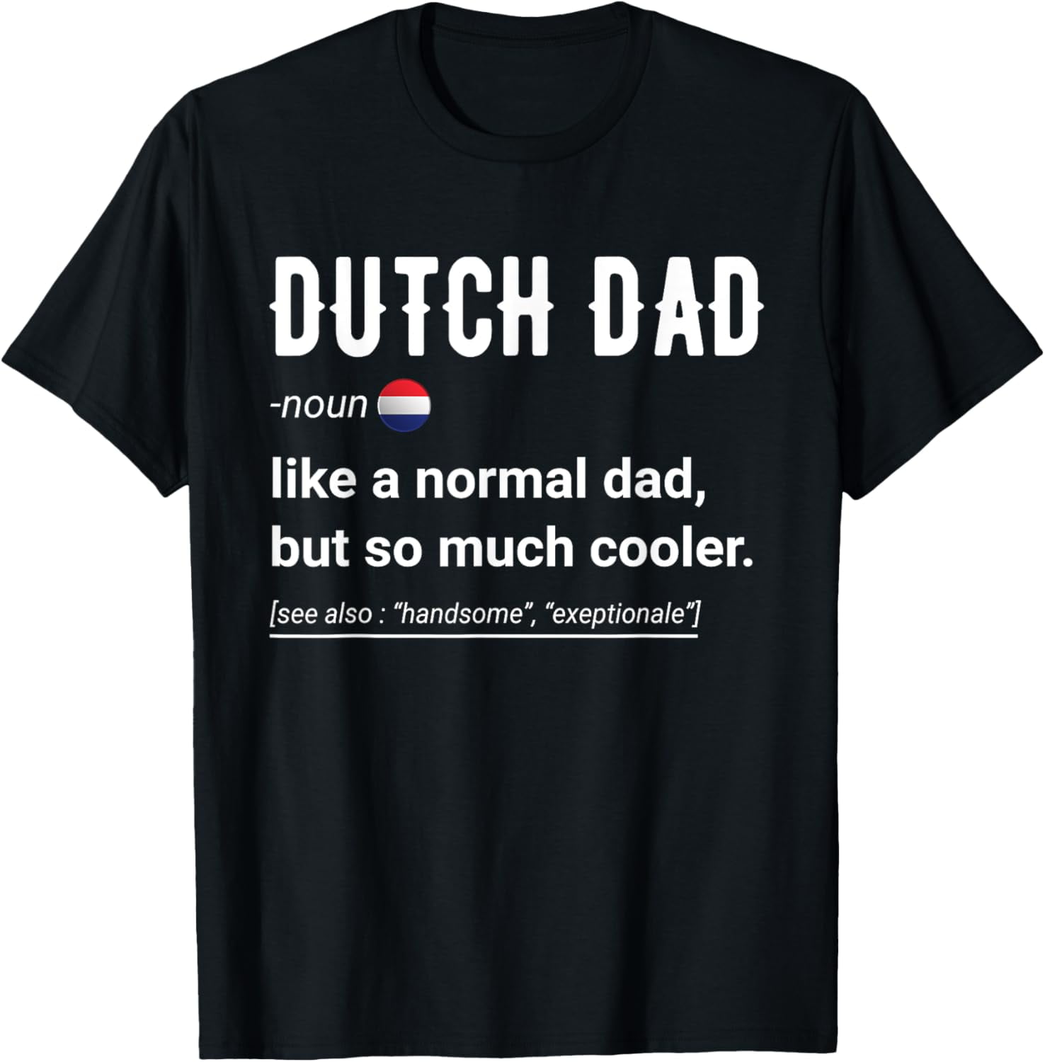 Dutch Dad Definition - Funny Dutch Daddy Flag T-Shirt - Walmart.com