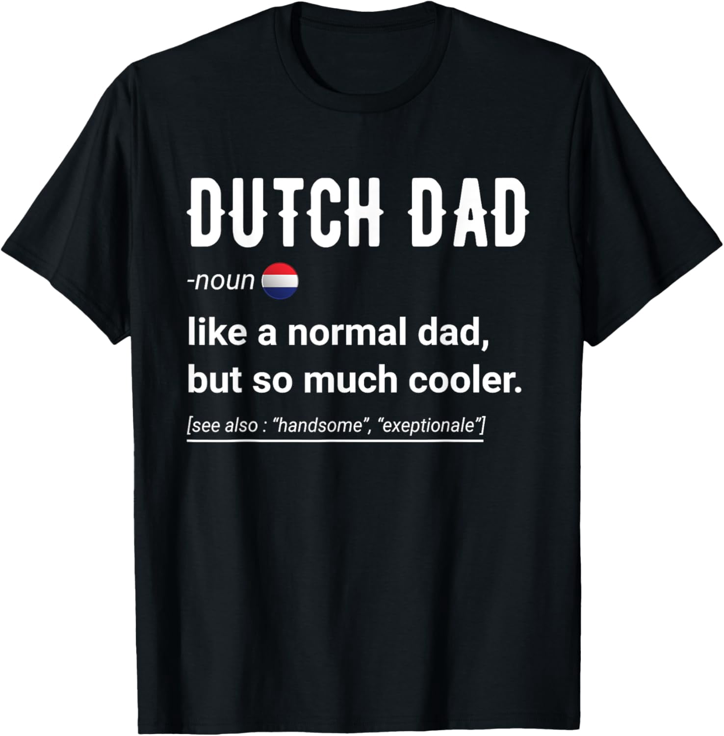 Dutch Dad Definition - Funny Dutch Daddy Flag T-Shirtmen and women can ...