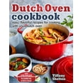Dutch Oven Cookbook: Easy, Flavorful Recipes for Cooking With Your ...