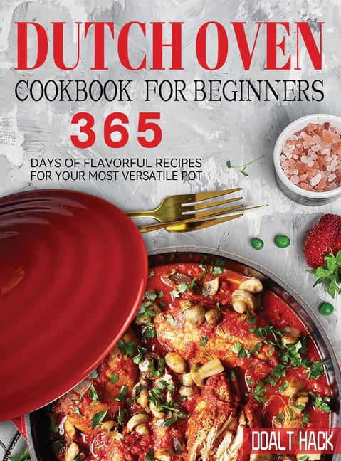 Dutch Oven Cookbook for Beginners: 365 Days of Flavorful Recipes for ...