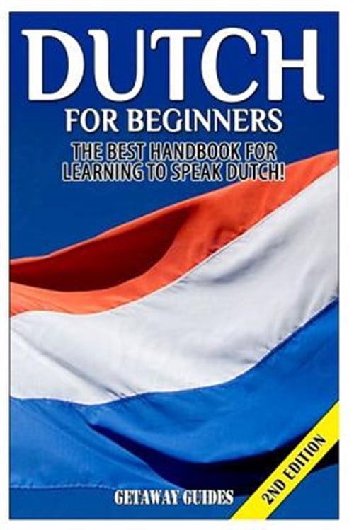 Dutch for Beginners: The Best Handbook for Learning to Speak Dutch ...