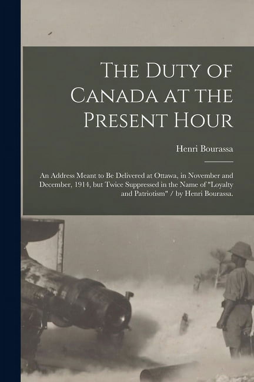 The Duty of Canada at the Present Hour: an Address Meant to Be ...