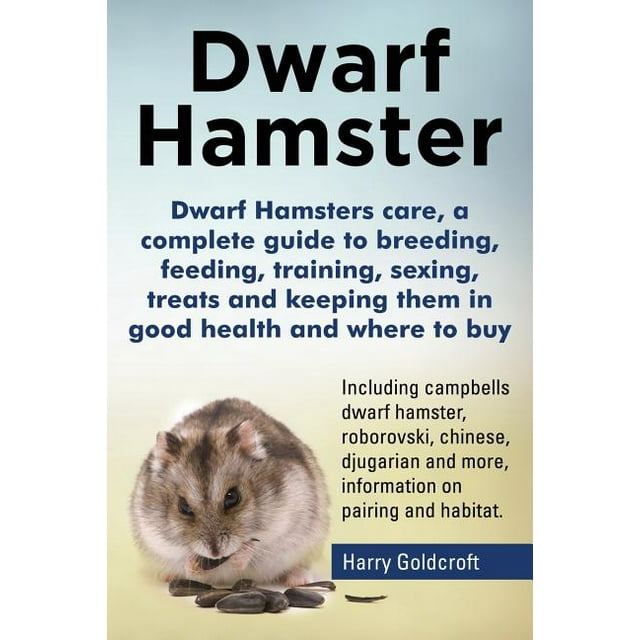 Dwarf Hamsters care, a complete guide to breeding, feeding, training ...