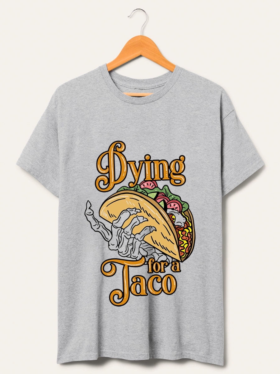 Dying For A Taco Tee - Walmart.com