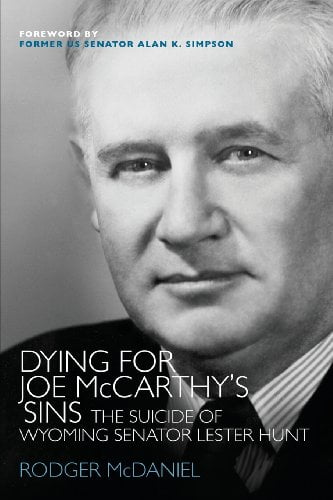 Dying for Joe McCarthys Sins: The Suicide of Wyoming Senator Lester ...
