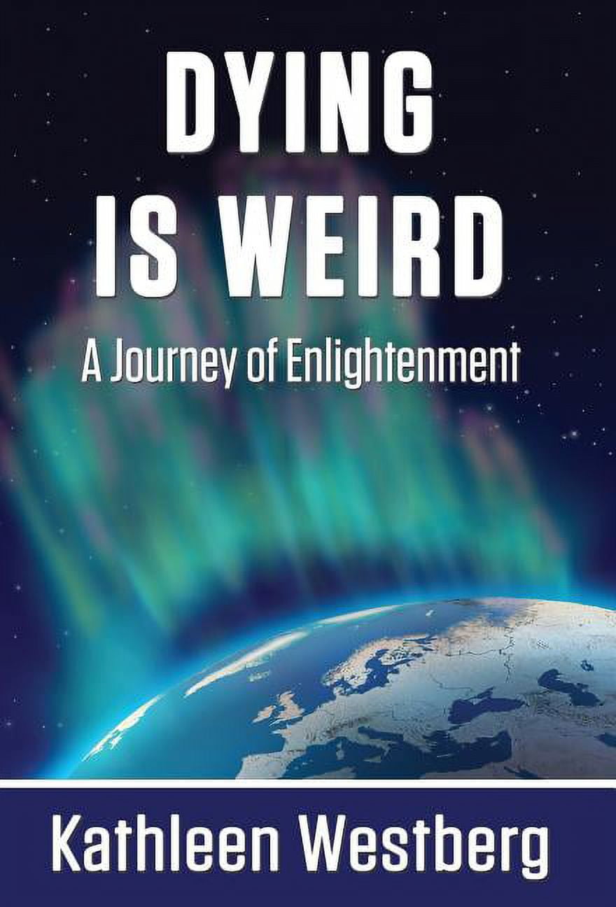 Dying is Weird - A Journey of Enlightenment, (Hardcover) - Walmart.com