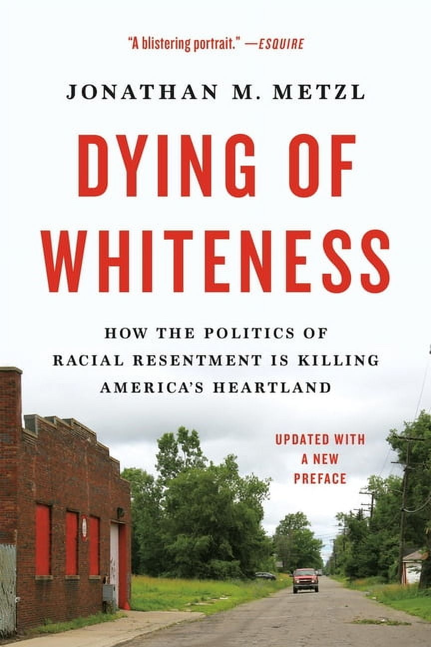 Dying of Whiteness: How the Politics of Racial Resentment Is Killing ...