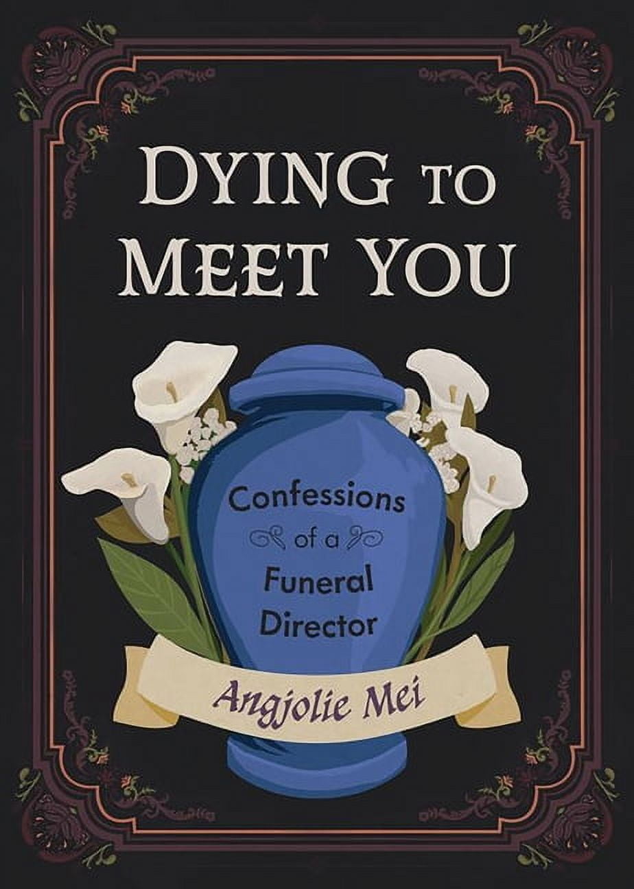 Dying to Meet You: Confessions of a Funeral Director, (Hardcover ...