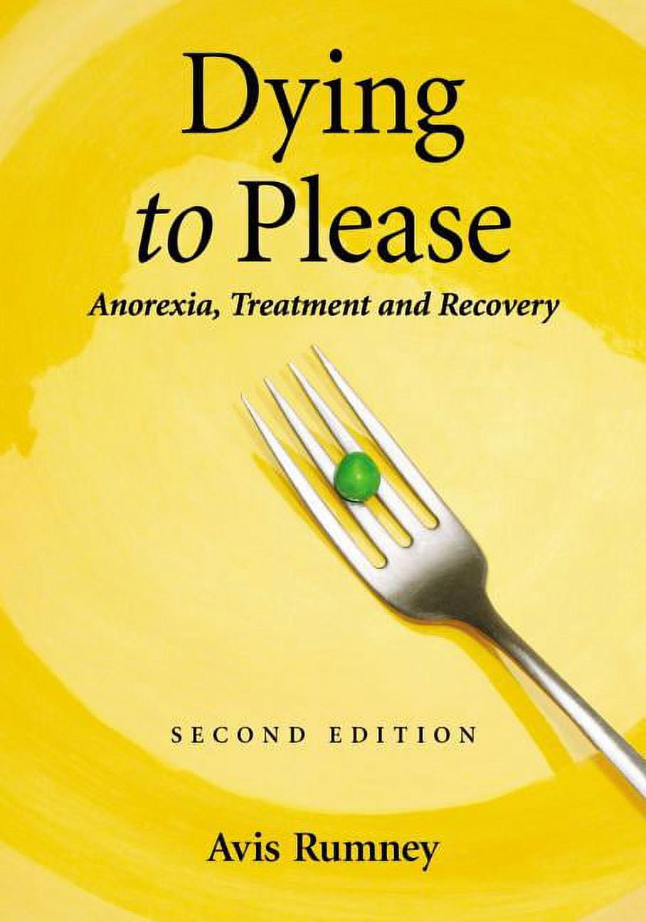 Dying to Please: Anorexia, Treatment and Recovery (Paperback) - Walmart.com