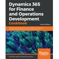 Dynamics 365 for Finance and Operations Development Cookbook - Fourth Edition: Recipes to ...