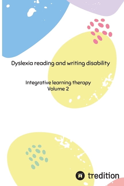 Dyslexia reading and writing disability: Integrative learning therapy ...