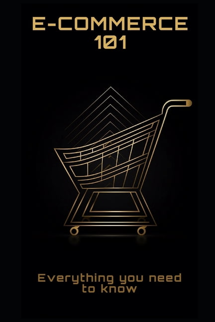 E-Commerce 101: Everything you need to know, (Paperback) - Walmart.com