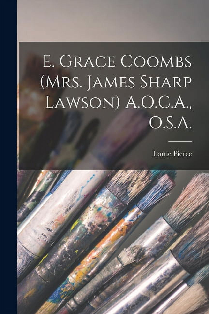 E. Grace Coombs (Mrs. James Sharp Lawson) A.O.C.A., O.S.A., (Paperback ...