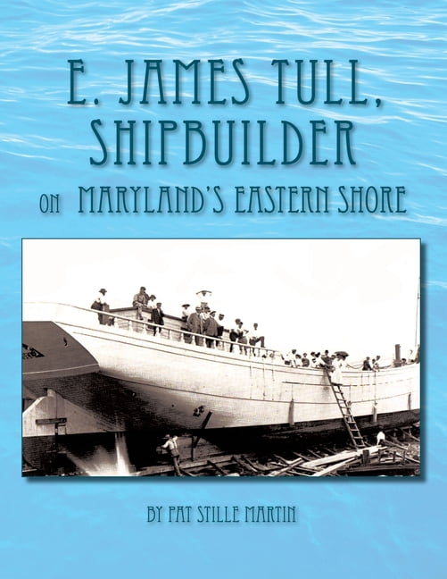 E. James Tull, Shipbuilder on Maryland's Eastern Shore - Walmart ...