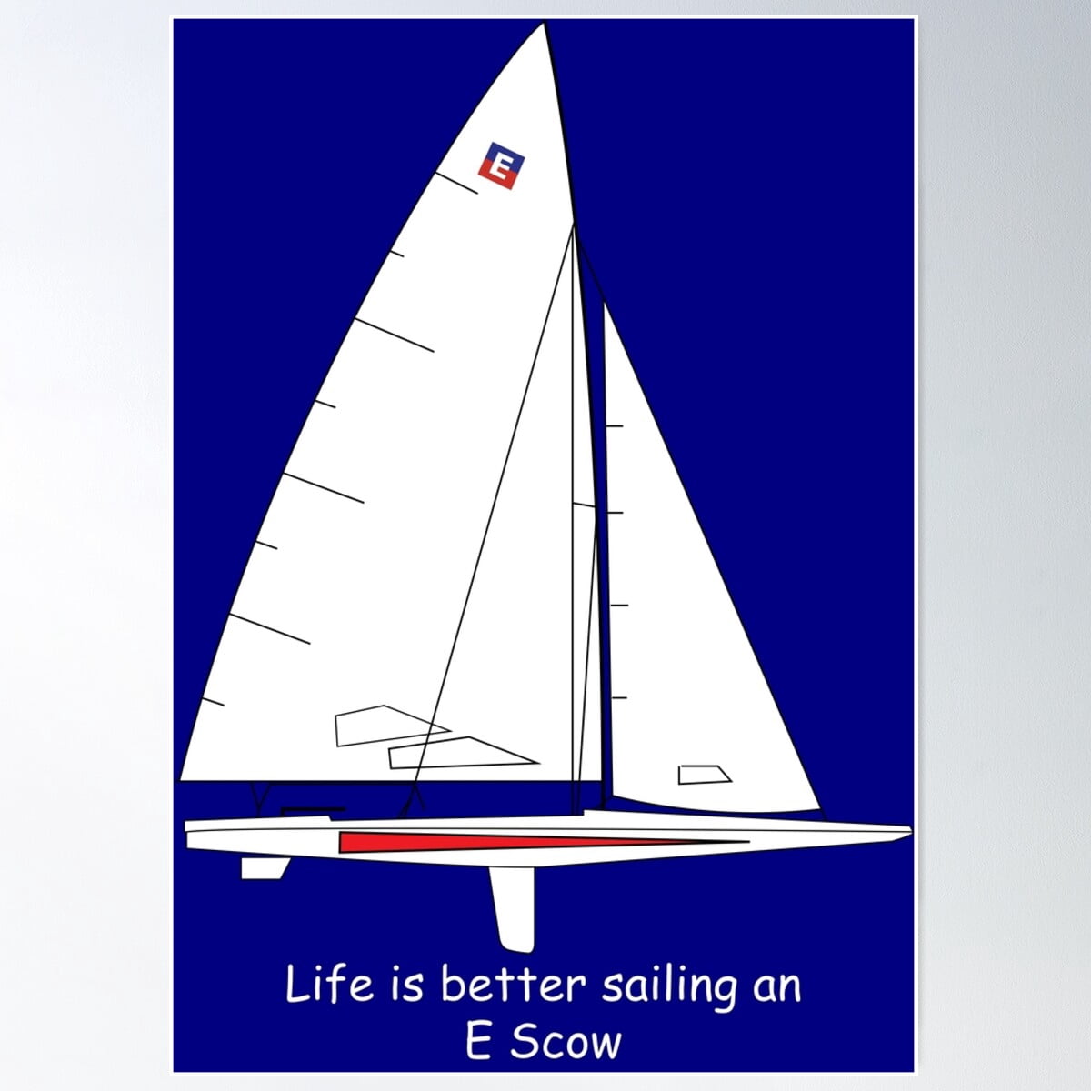 E Scow Sailboat - Life Is Better Sailing An E Scow Poster Wall Art ...
