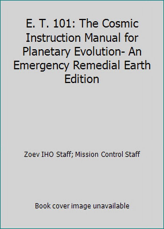 Pre-Owned E.T. 101: The Cosmic Instruction Manual for Planetary Evolution (Hardcover) 0062512676 ...