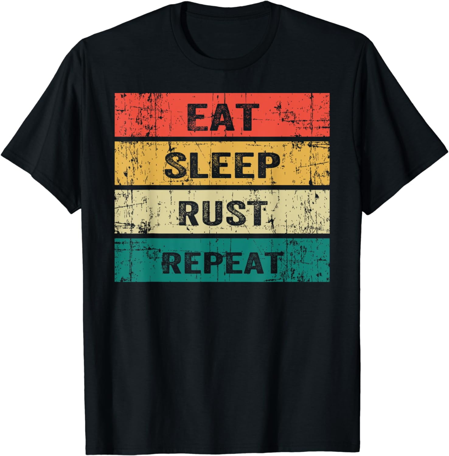 EAT SLEEP RUST REPEAT Funny Gaming Sports Meme T-Shirt - Walmart.com