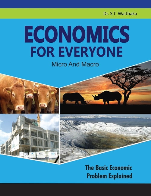 ECONOMICS FOR EVERYONE Micro And Macro: The Basic Economic Problem ...