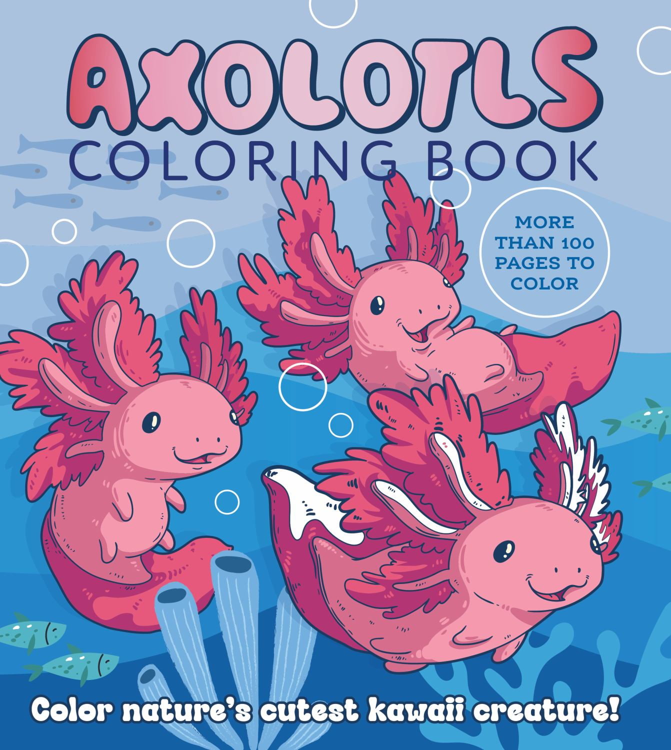 Axolotls Coloring Book: Color Nature's Cutest Kawaii Creature! More ...