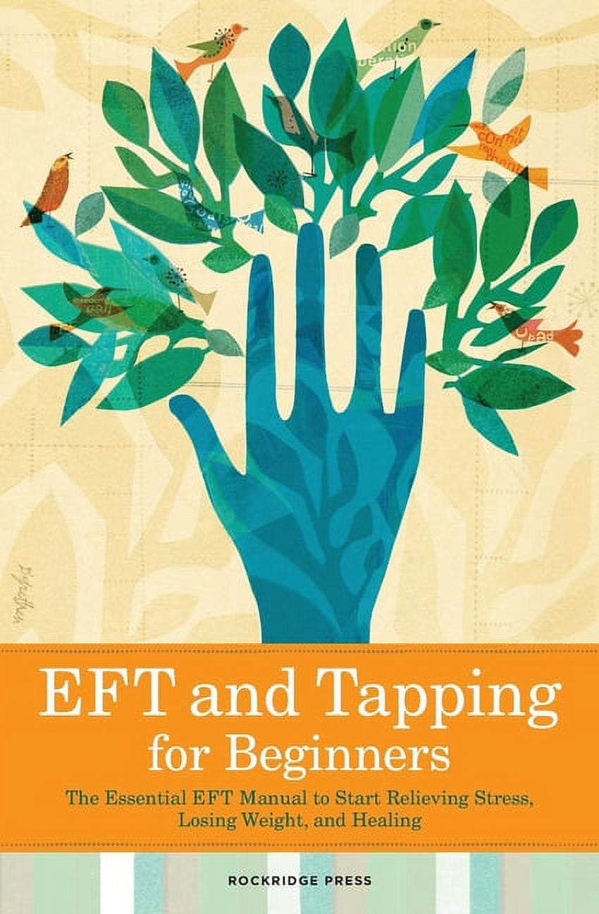 Eft and Tapping for Beginners: The Essential Eft Manual to Start ...