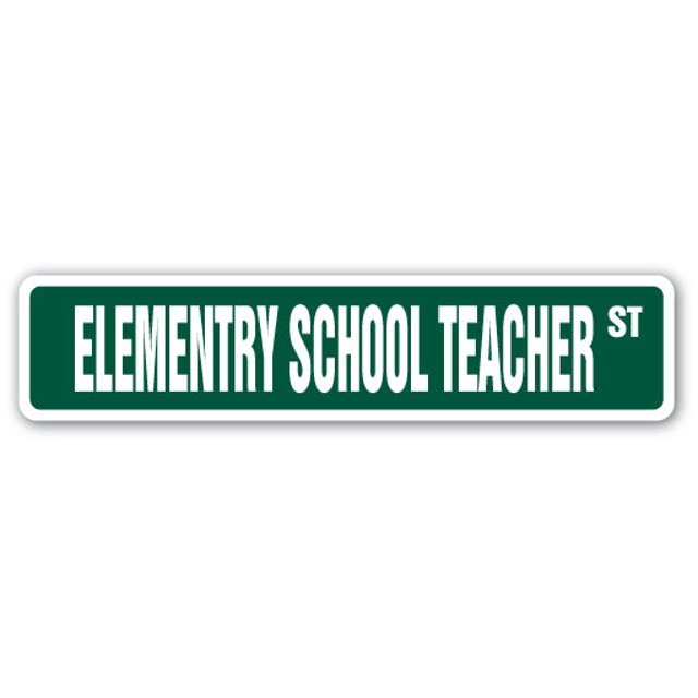 ELEMENTRY SCHOOL TEACHER Street Sign kinder first second third fourth ...