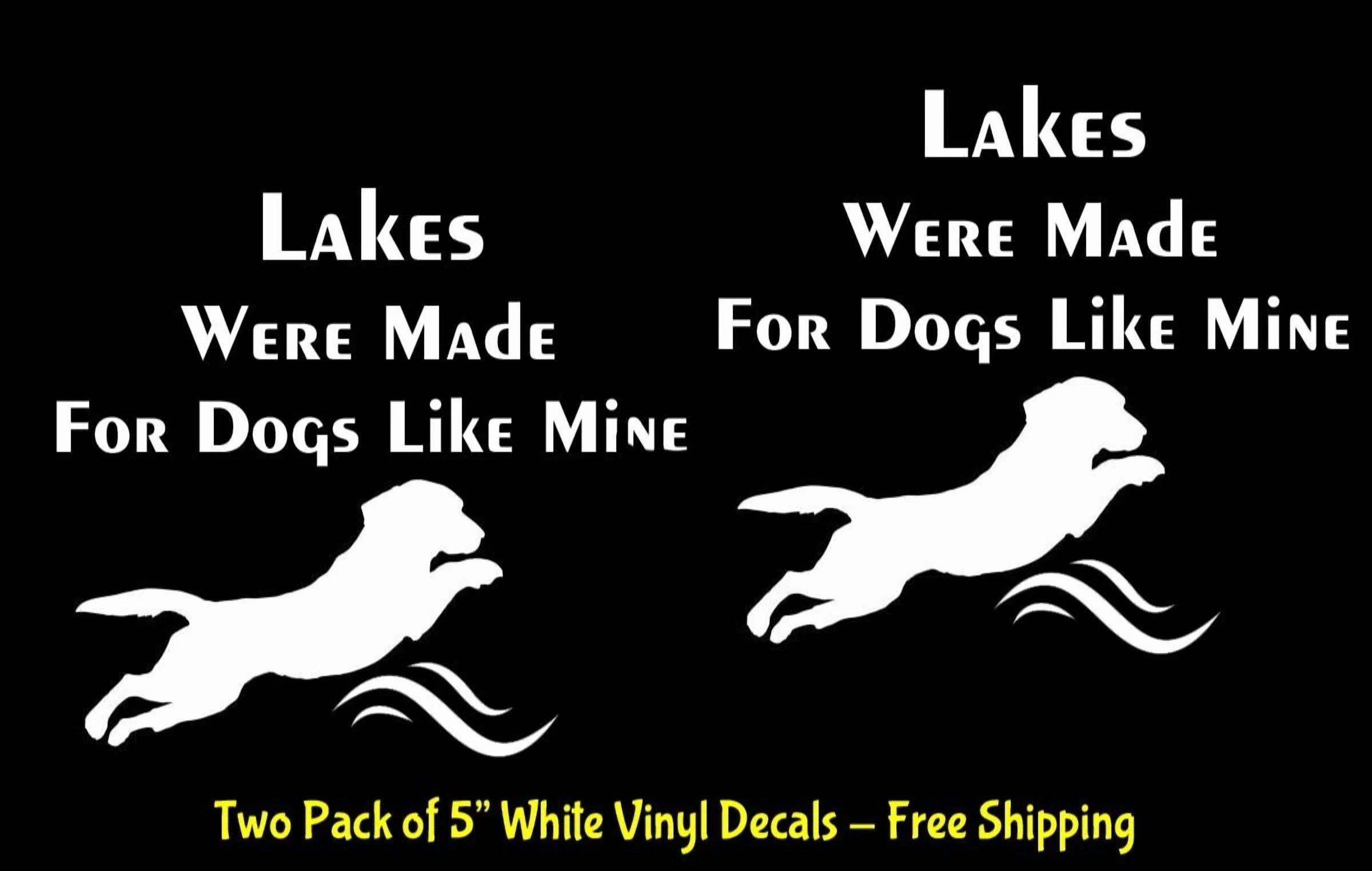 ELVY- Lakes Were Made For Dogs Like Mine Two Pk 5" White Vinyl Decals ...