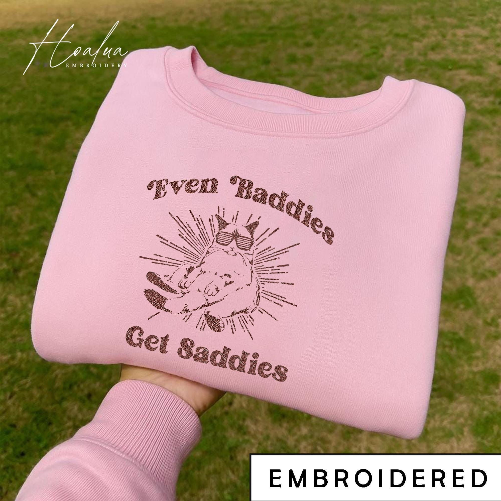 EMBROIDERED Even Baddies Get Saddies Shirt, Funny Cat Meme Sweatshirt, Cat Lover Sweatshirt ...