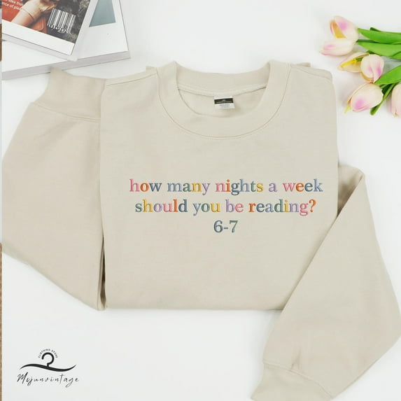 EMBROIDERED How Many Nights A Week Should You Be Reading 6-7 Sweatshirt ...