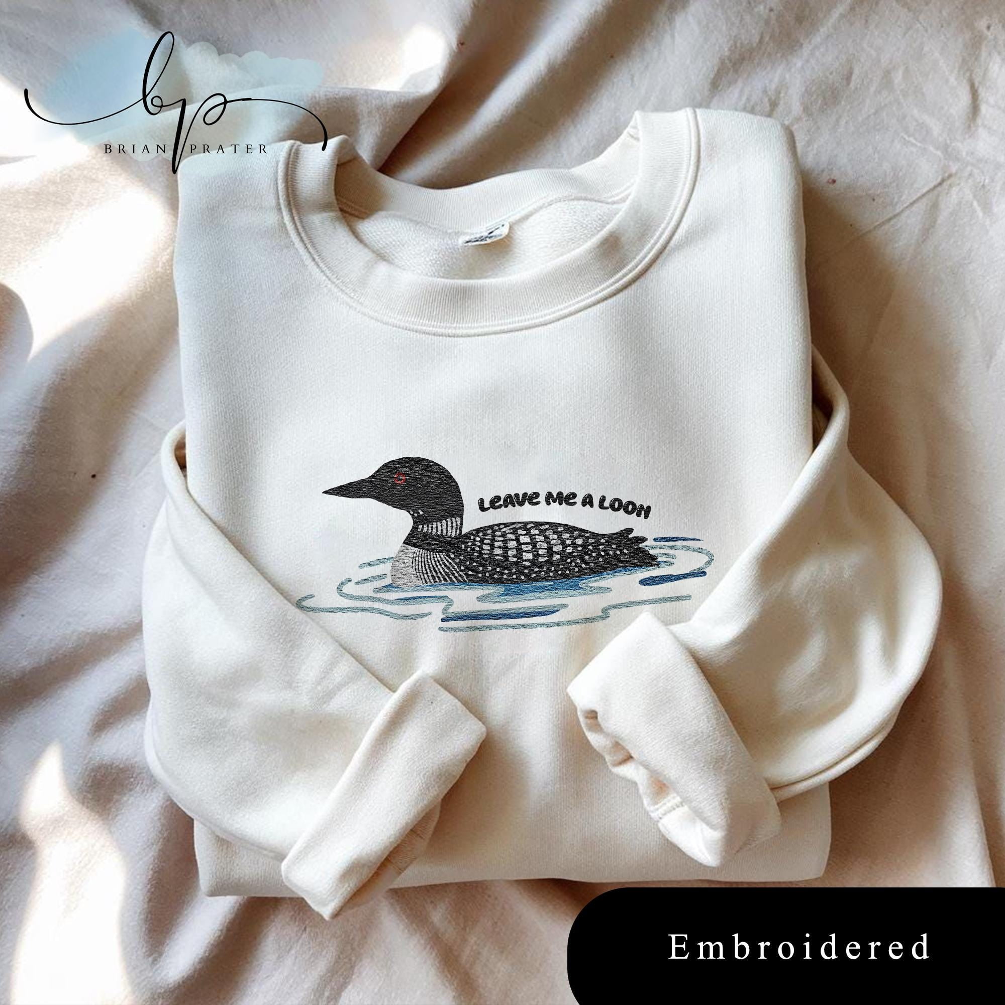 EMBROIDERED Loon Bird Sweatshirt, Funny Leave Me A Loon Nature T-shirt ...