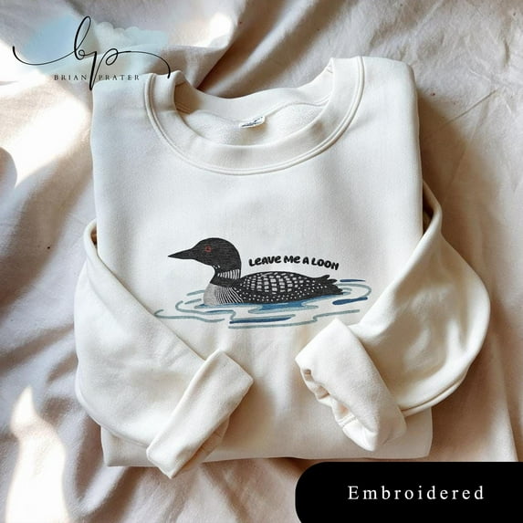 EMBROIDERED Loon Bird Sweatshirt, Funny Leave Me A Loon Nature T-shirt ...