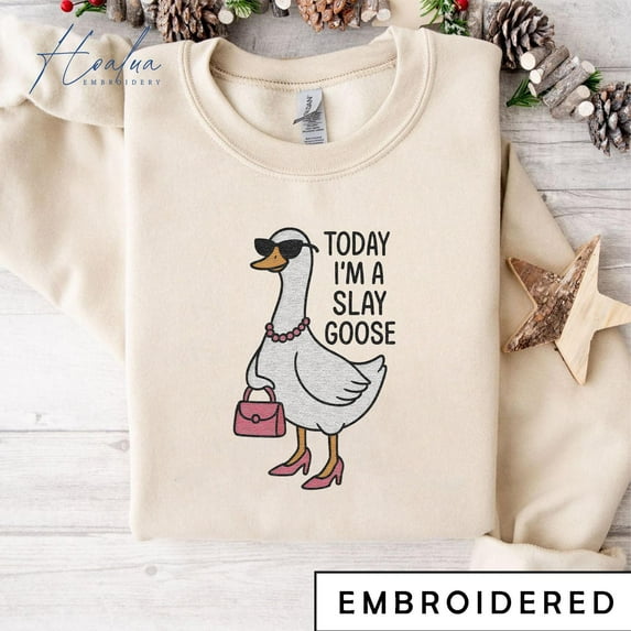 EMBROIDERED Slay Goose Shirt, Funny Goose Sweatshirt, Today I’m A Slay ...