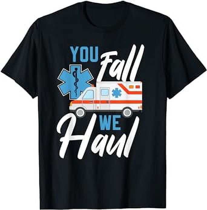 EMT EMS Paramedic AMR Fall Haul Ambulance Sarcastic T-Shirt - Walmart.com