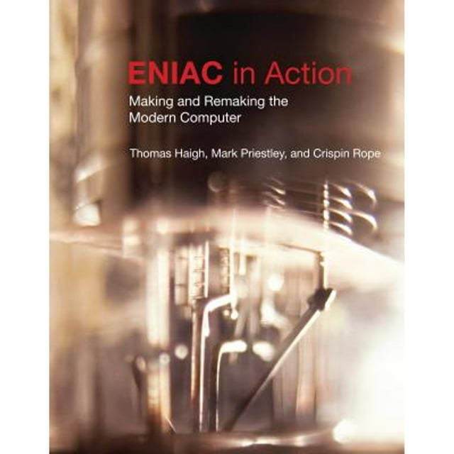 Pre-Owned ENIAC in Action: Making and Remaking the Modern Computer (Hardcover 9780262033985) by ...